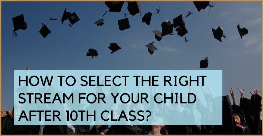 Choose The Right Stream After 10th: Expert Tips For Your Child’s Future ...